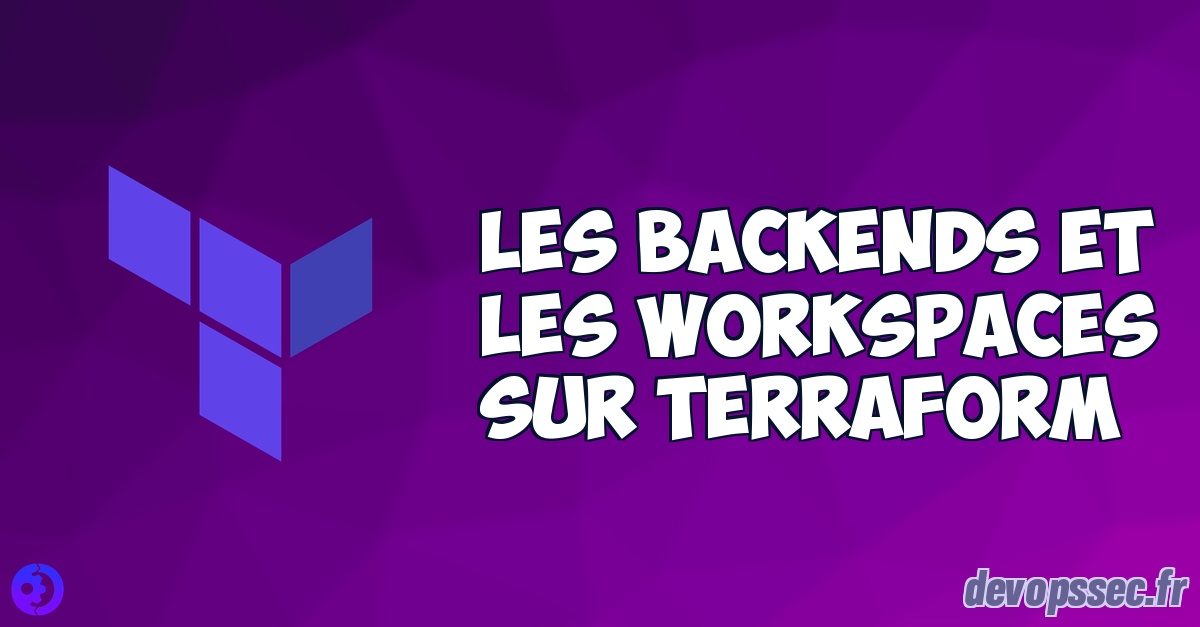 Les backends et les workspaces sur Terraform