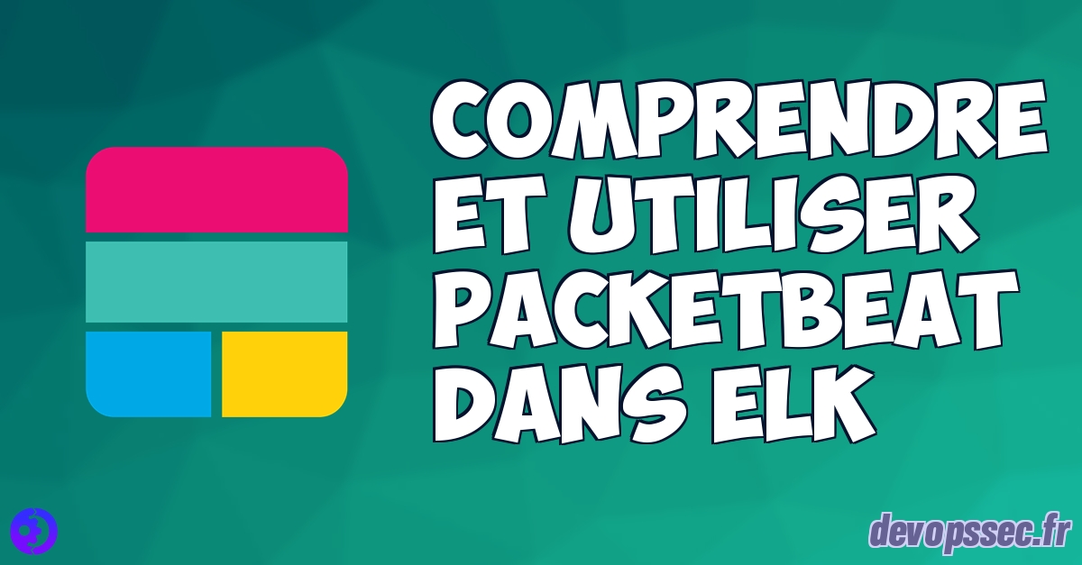 Comprendre et utiliser Packetbeat dans la stack ELK