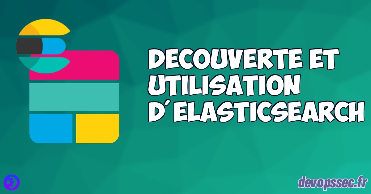 Découverte et utilisation de la solution Elasticsearch